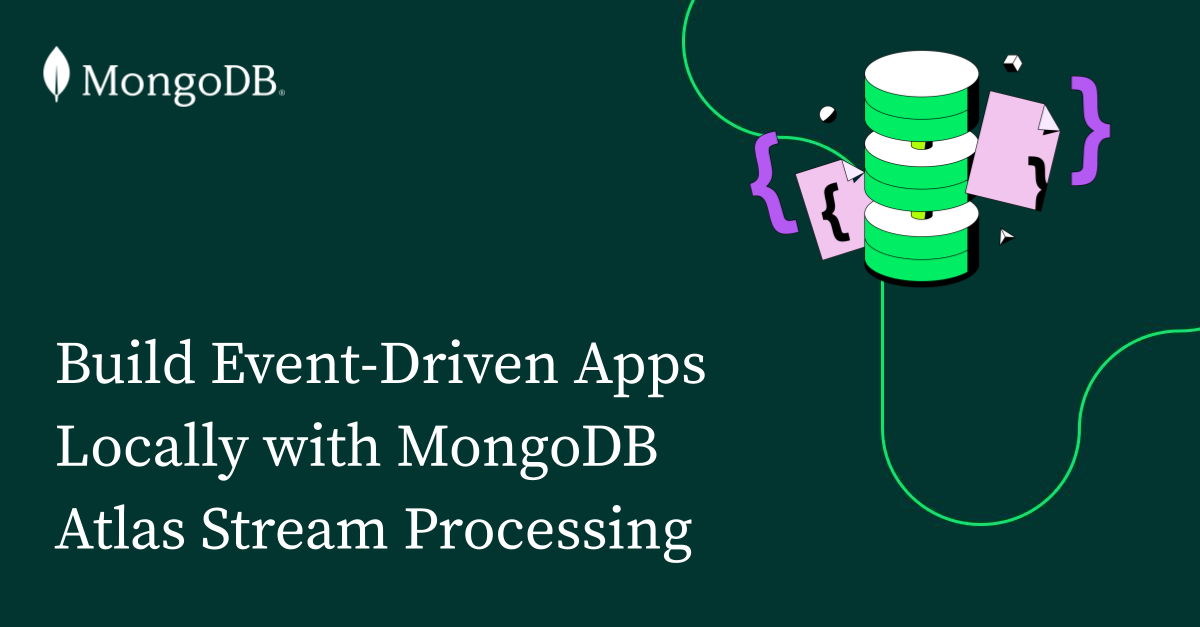 Build Event-Driven Apps Locally with MongoDB Atlas Stream Processing ...