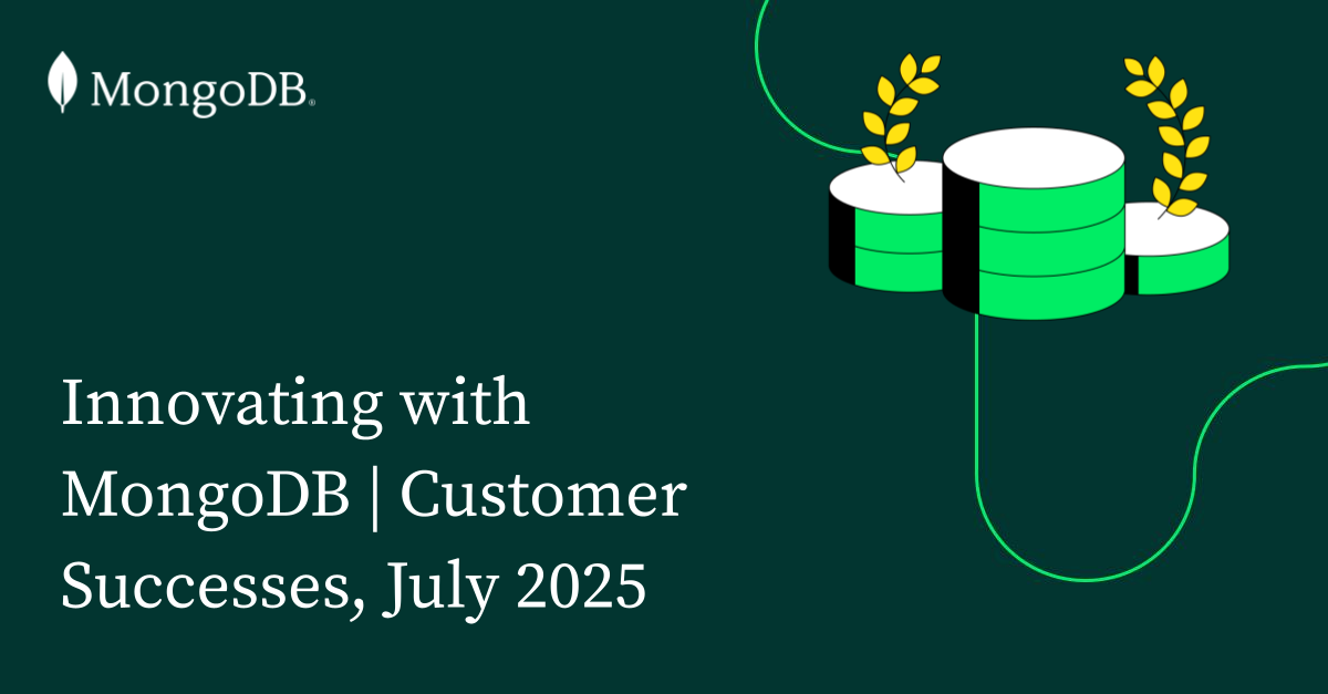Innovating with MongoDB | Customer Successes, July 2025 | MongoDB Blog