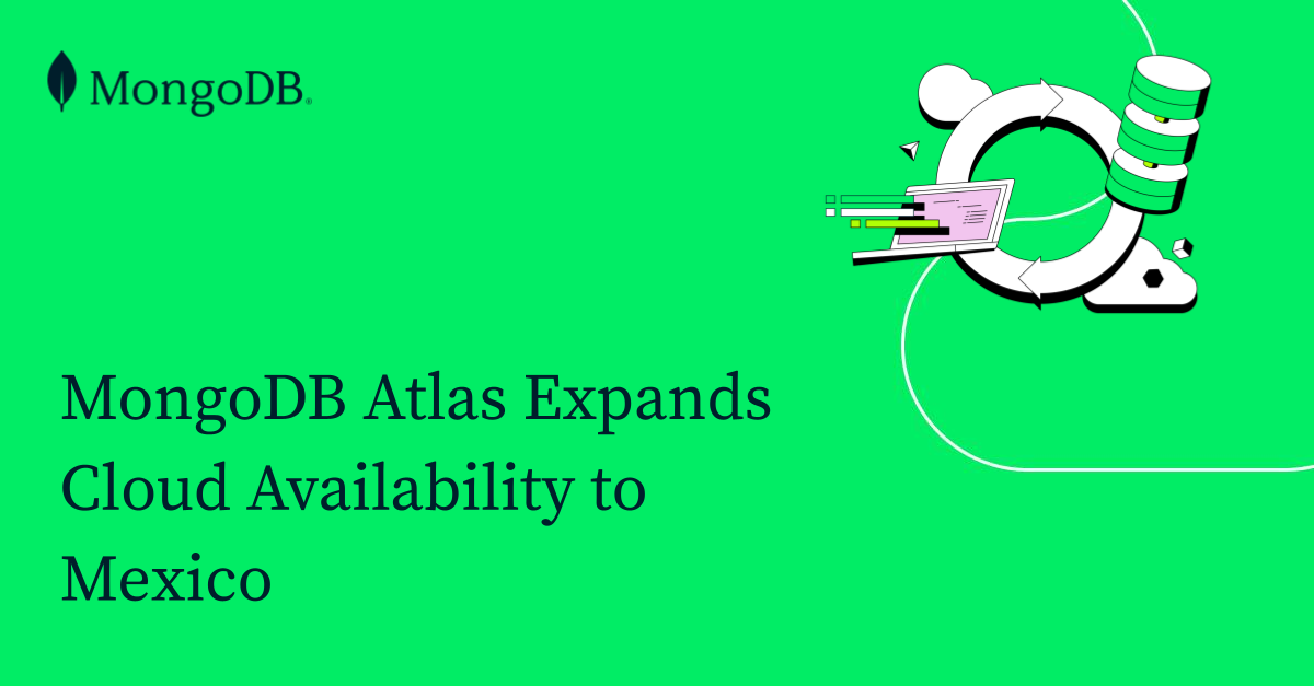 MongoDB Atlas Expands Cloud Availability to Mexico | MongoDB Blog