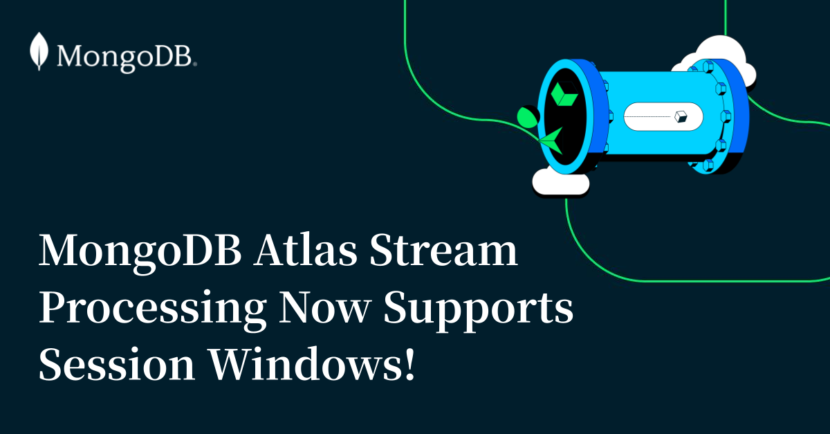 MongoDB Atlas Stream Processing Now Supports Session Windows! | MongoDB