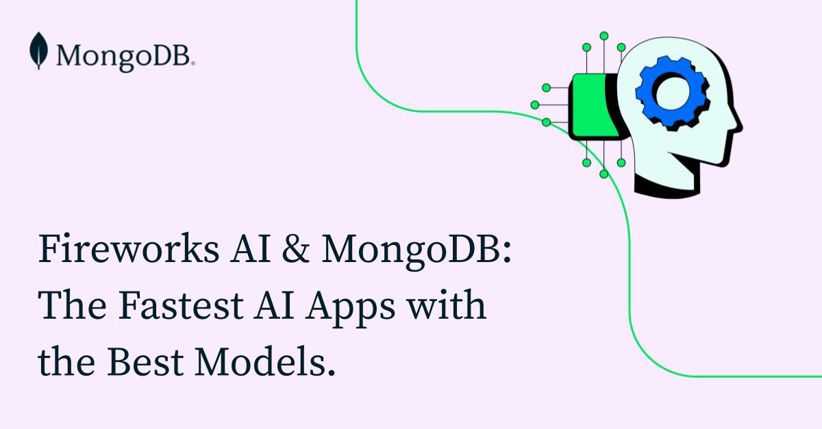 Fireworks AI and MongoDB: The Fastest AI Apps with the Best Models ...